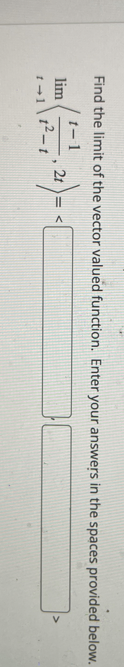 Solved Find the limit of the vector valued function. Enter | Chegg.com
