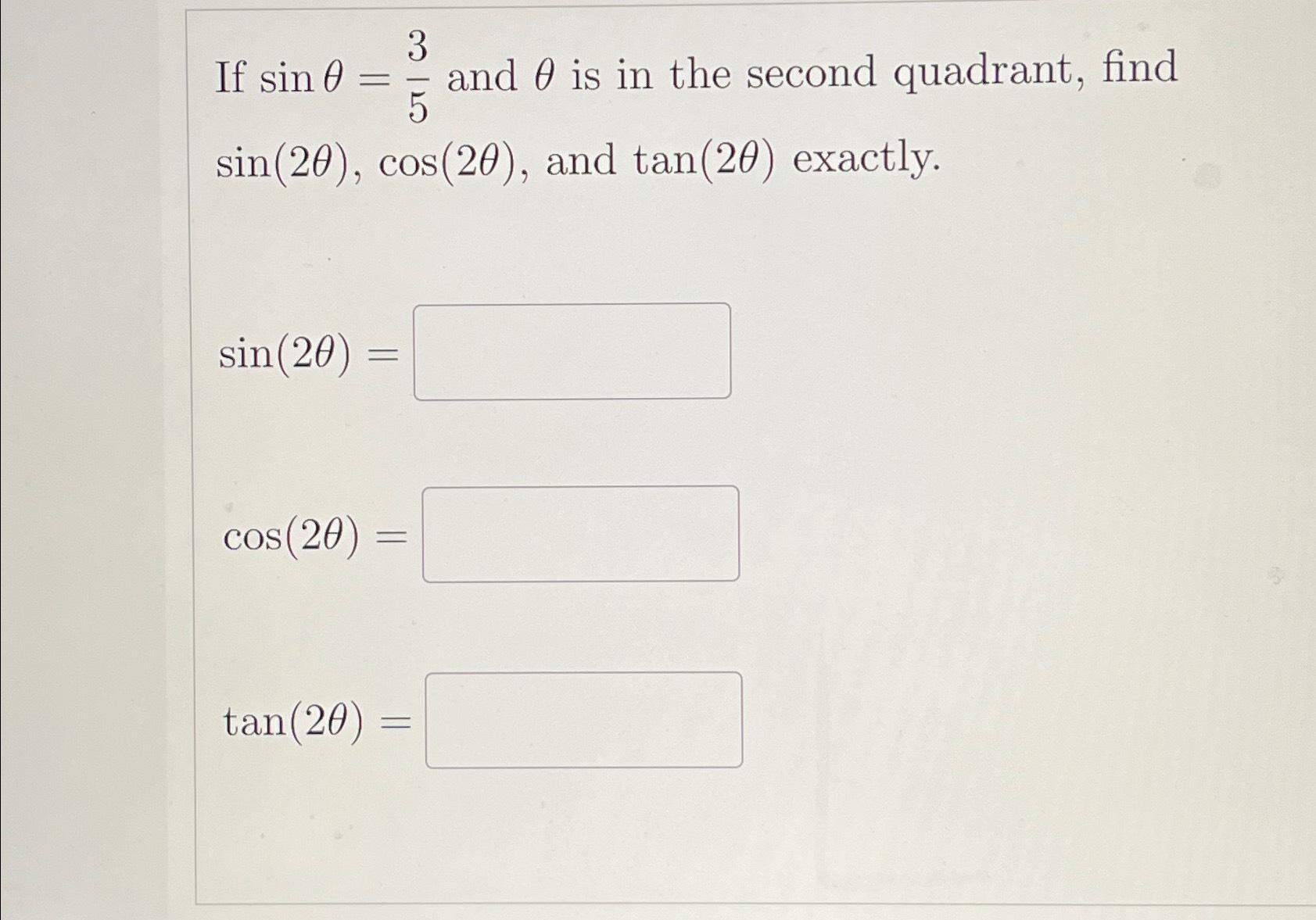 Solved If sinθ=35 ﻿and θ ﻿is in the second quadrant, find | Chegg.com