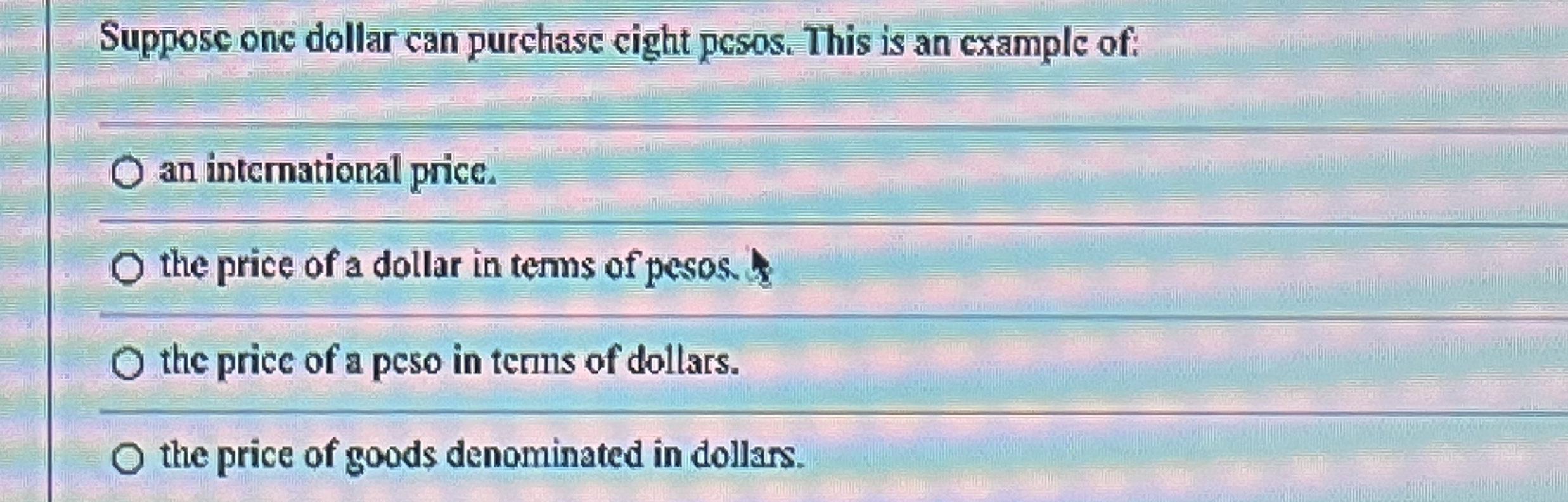 Solved Supposc one dollar can purchase cight pesos. This is | Chegg.com