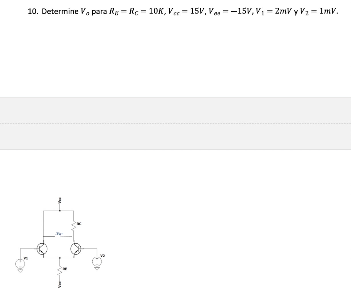 Solved Determine Vo ﻿para RE=RC=10K,Vcc=15V,Vee=-15V,V1=2mV | Chegg.com