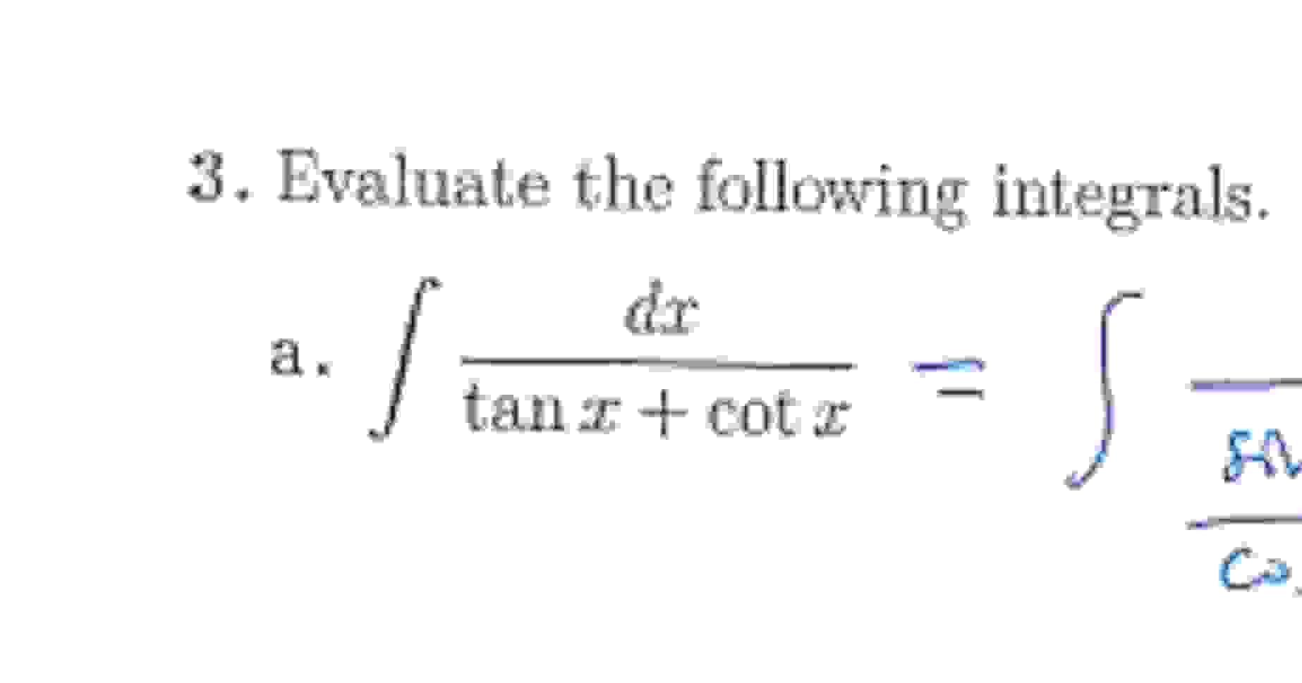 Solved Evaluate the following integrals.a. ∫﻿﻿dxtanx+cotx | Chegg.com