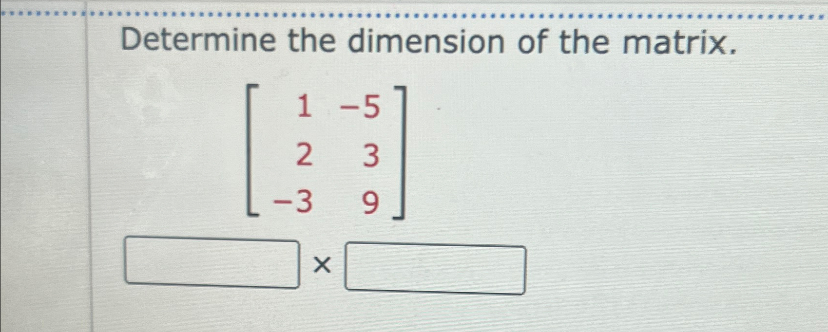 Solved Determine the dimension of the matrix.[1-523-39] | Chegg.com