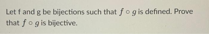 Solved Let f and g be bijections such that f∘g is defined. | Chegg.com