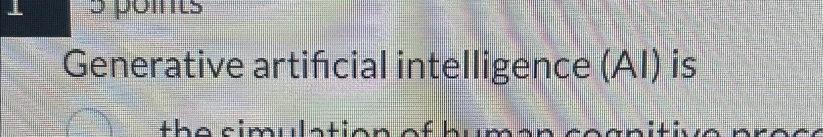 Solved Generative artificial intelligence (Al) ﻿is | Chegg.com