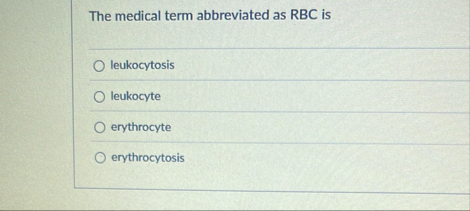 Solved The medical term abbreviated as RBC | Chegg.com