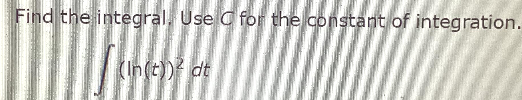 Solved Find the integral using integration by parts. Use C | Chegg.com