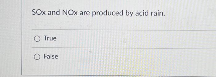 Solved SOx and NOx are produced by acid rain. True False | Chegg.com