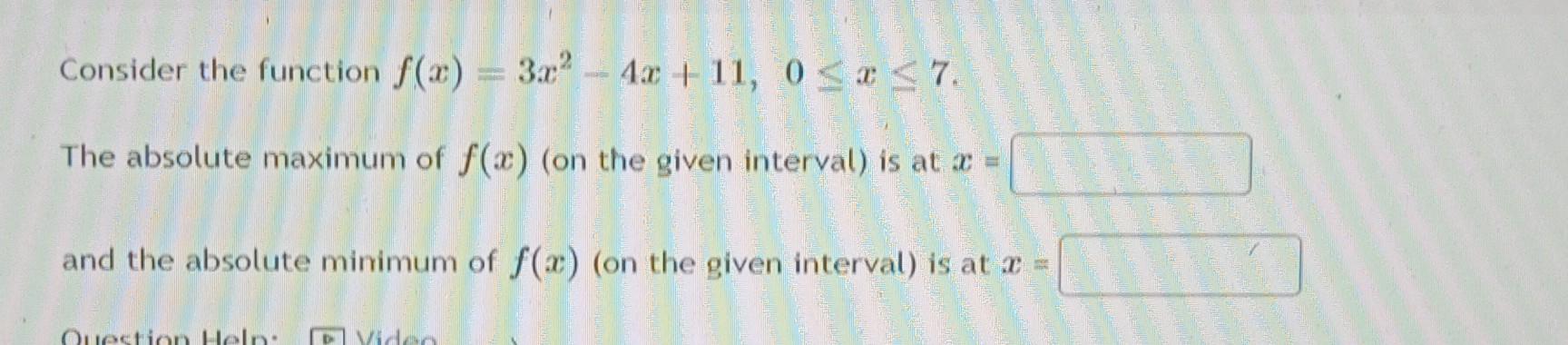 Solved Consider the function f(x)=3x2−4x+11,0≤x≤7. The | Chegg.com