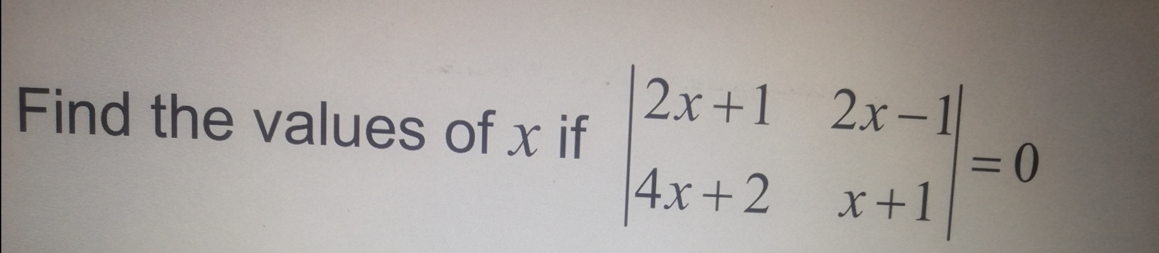 Solved Find the values of x ﻿if |[2x+1,2x-1],[4x+2,x+1]|=0 | Chegg.com