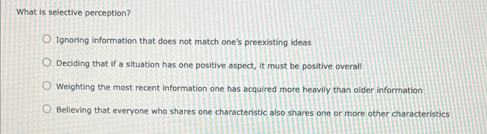 Solved What is selective perception?Ignoring information | Chegg.com
