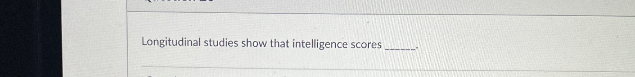 Solved Longitudinal studies show that intelligence scores | Chegg.com