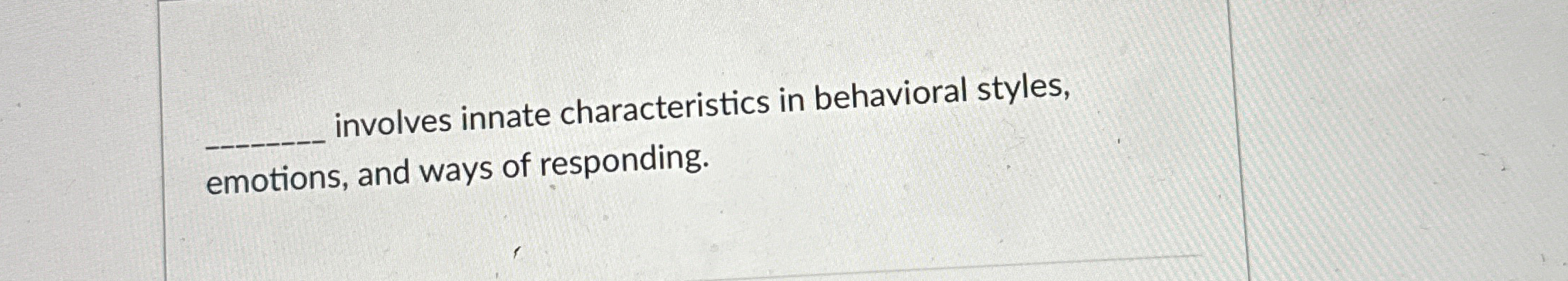 Solved involves innate characteristics in behavioral styles, | Chegg.com