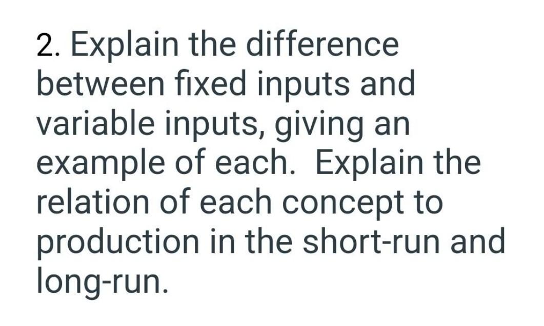 Solved 2. Explain the difference between fixed inputs and | Chegg.com