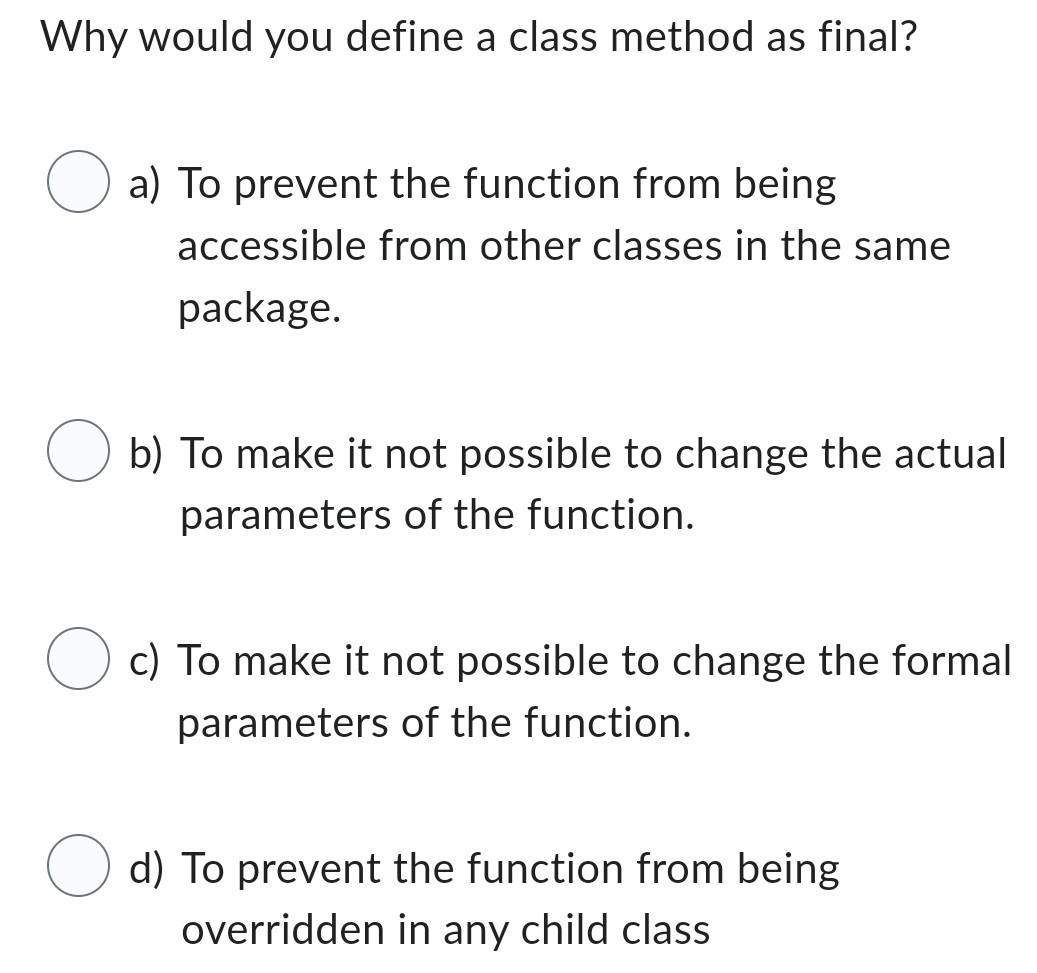 Solved Why would you define a class method as final? a) To | Chegg.com