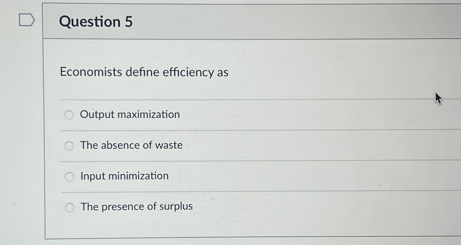 Solved Question 5Economists define efficiency asOutput | Chegg.com