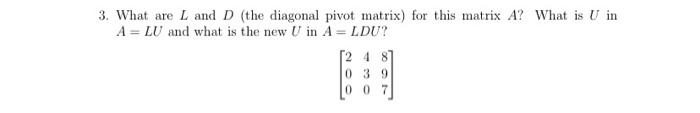 Solved 3. What are L and D (the diagonal pivot matrix) for | Chegg.com