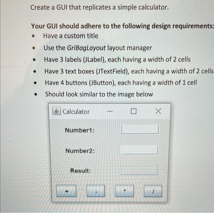 Solved Create a GUI that replicates a simple calculator. | Chegg.com