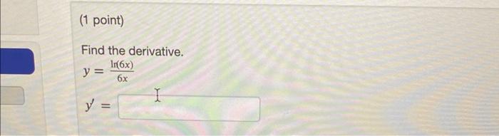 Solved Find the derivative. y=6xln(6x) y′= | Chegg.com