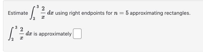 Solved Estimate 3 [2²/²/² 2 3 de using right endpoints for n | Chegg.com