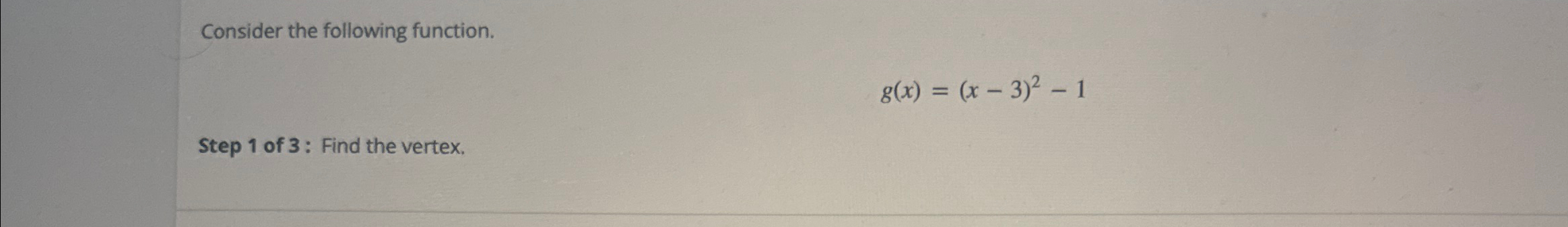 Solved Consider the following function.g(x)=(x-3)2-1Step 1 | Chegg.com