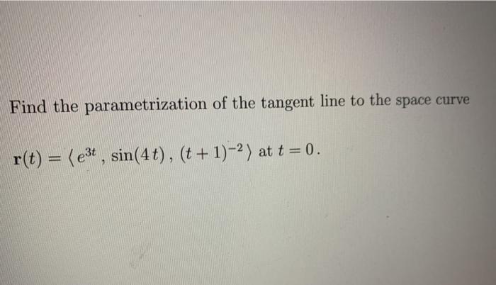 Solved Find the parametrization of the tangent line to the | Chegg.com