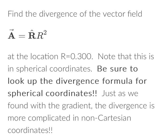 Solved Find the divergence of the vector field A=r^r2 at the | Chegg.com