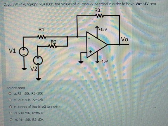 Solved Given Vi1v V22v R3100k The Values Of R1 And R2 