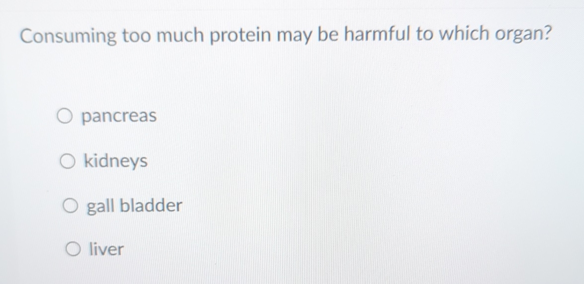 Solved Consuming too much protein may be harmful to which | Chegg.com