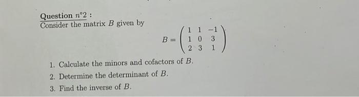 Solved Question n∘2 : Consider the matrix B given by | Chegg.com