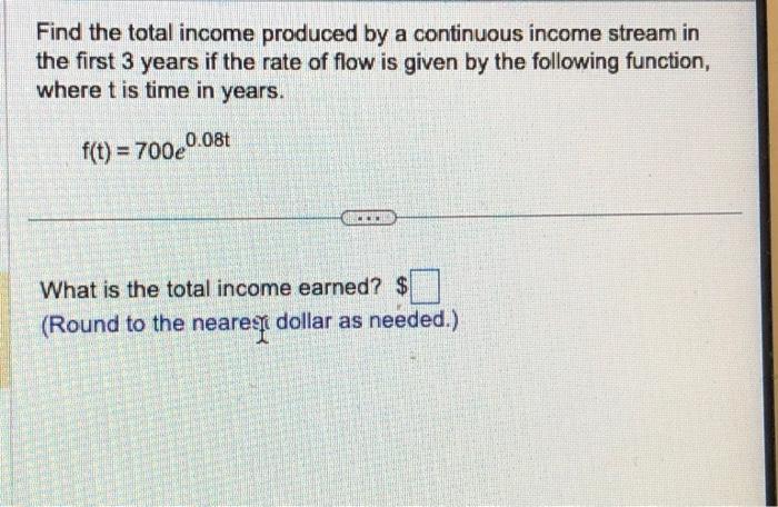 Solved Find the total income produced by a continuous income | Chegg.com