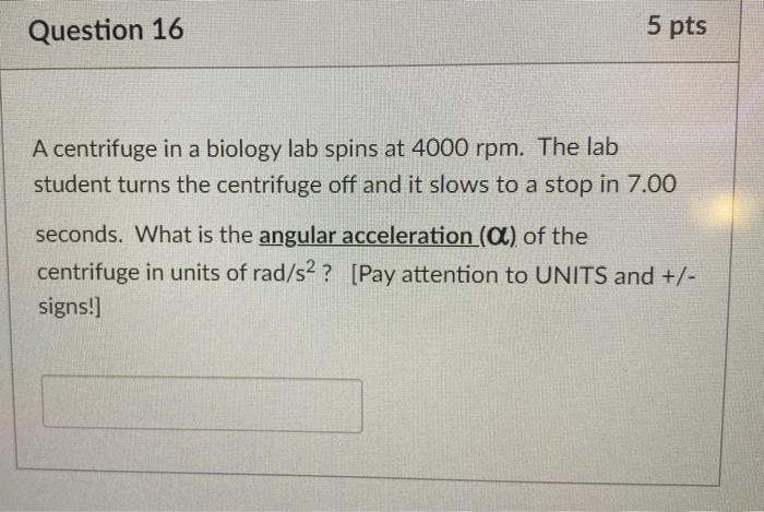 Solved Question 16 5 pts A centrifuge in a biology lab spins | Chegg.com