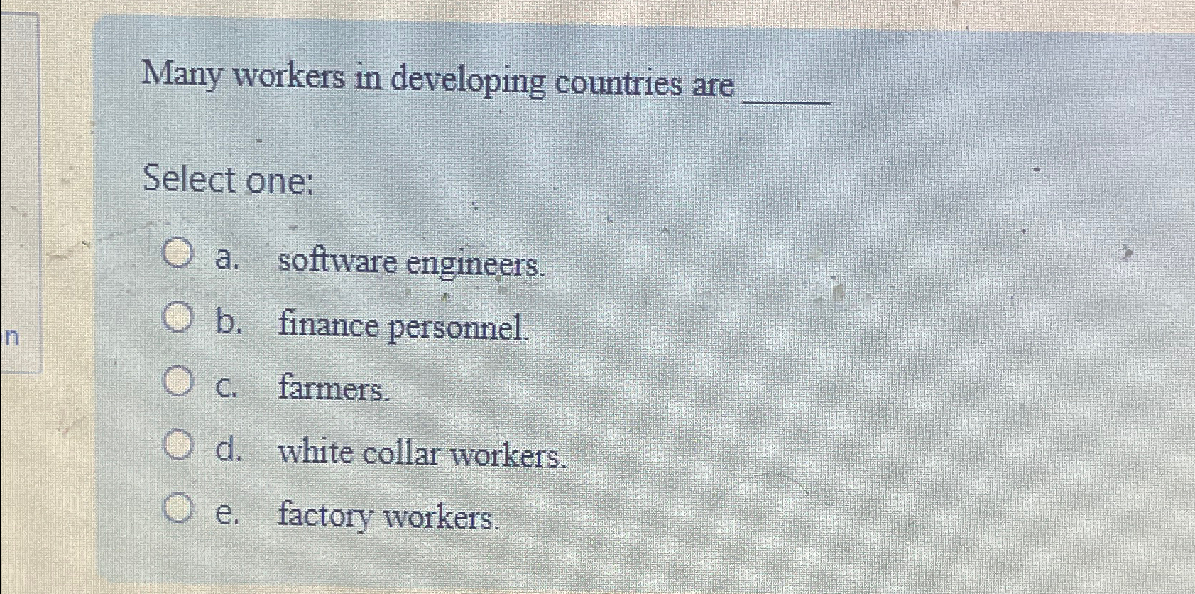 Solved Many workers in developing countries areSelect one:a. | Chegg.com