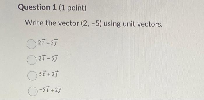 Solved Write the vector (2,−5) using unit vectors. | Chegg.com
