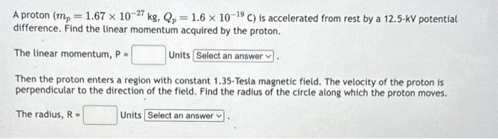 Solved A proton (mp 1.67 x 10-27 kg, Qp = 1.6 × 10-¹⁹ C) is | Chegg.com