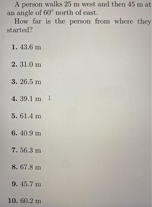 Solved A person walks 25 m west and then 45 m at an angle of | Chegg.com Solved A person walks 25 m west and then 45 m at an angle of | Chegg.com