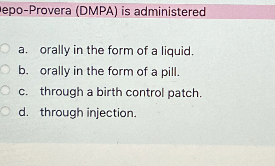 Solved epo-Provera (DMPA) ﻿is administereda. ﻿orally in the | Chegg.com