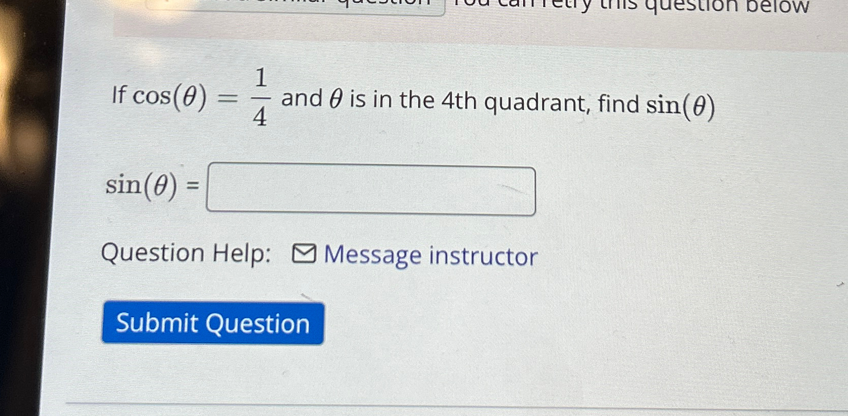 Solved If cos(θ)=14 ﻿and θ ﻿is in the 4 ﻿th quadrant, find | Chegg.com