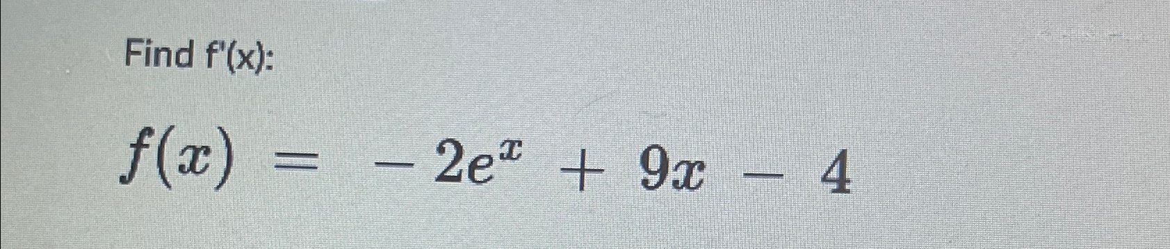 Solved Find f'(x) ﻿:f(x)=-2ex+9x-4 | Chegg.com