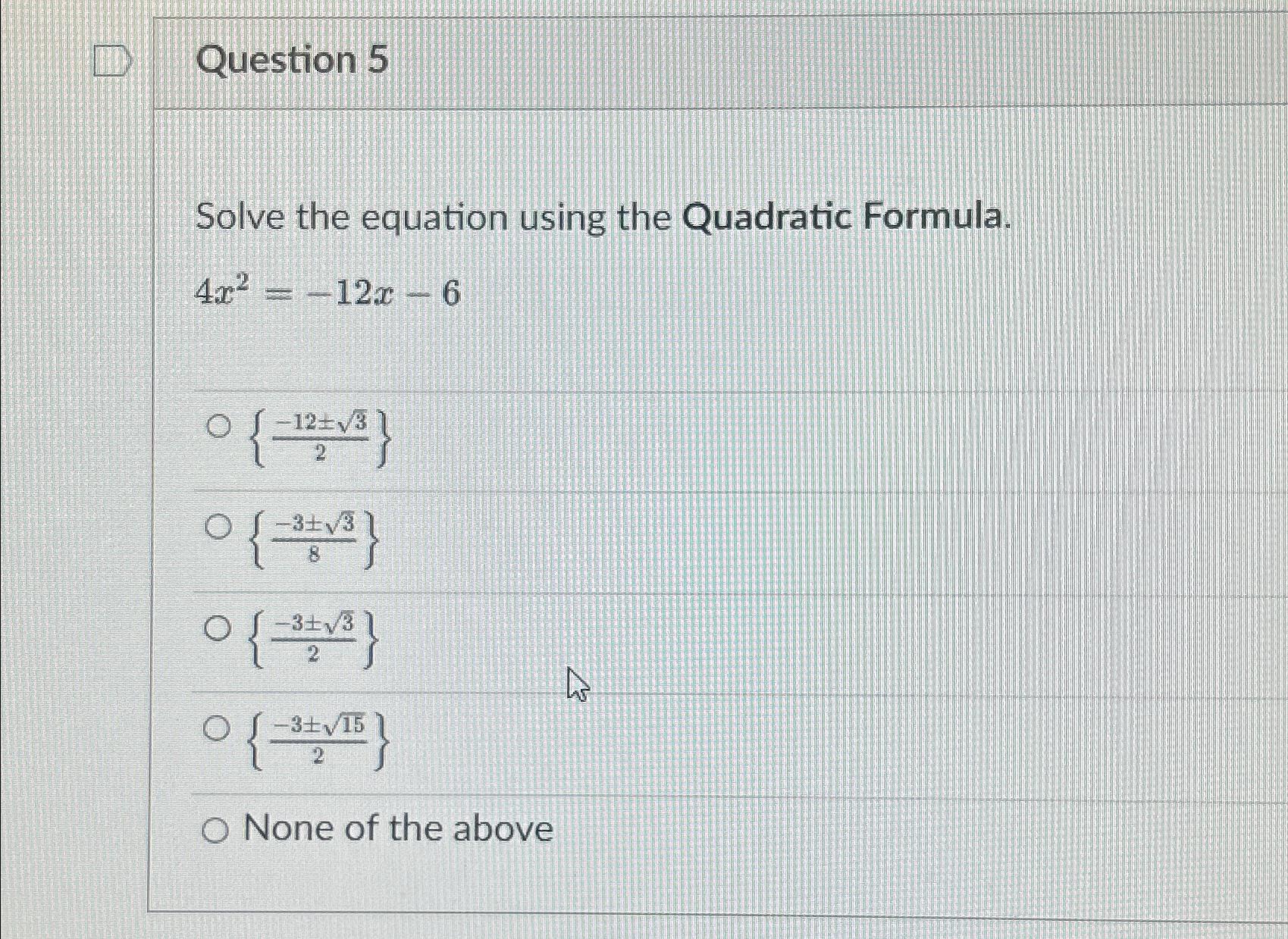 Solved Question 5Solve the equation using the Quadratic | Chegg.com