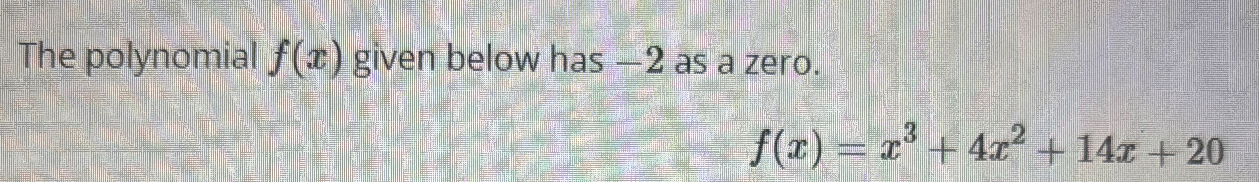Solved The polynomial f(x) ﻿given below has -2 ﻿as a | Chegg.com