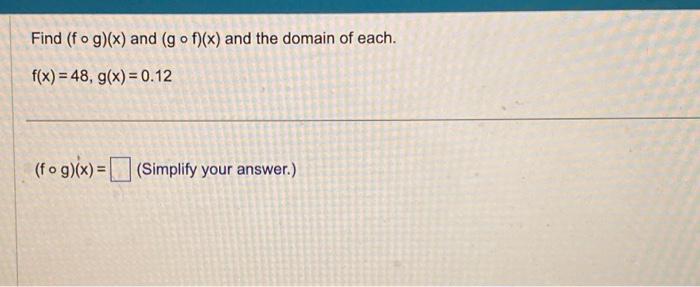 Solved Find (f∘g)(x) and (g∘f)(x) and the domain of each. | Chegg.com