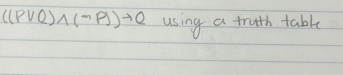 Solved ((P∨Q)∧(¬P))→Q using a truth table | Chegg.com