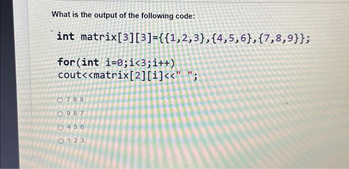 Solved What is the output of the following code: int matrix | Chegg.com