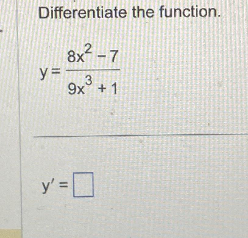 Solved Differentiate the function.y=8x2-79x3+1y'= | Chegg.com