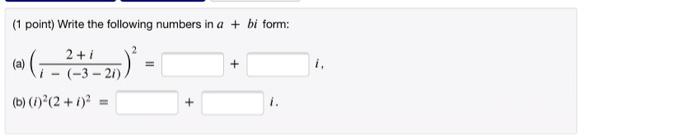 Solved (1 point) Write the following numbers in a + bi form: | Chegg.com