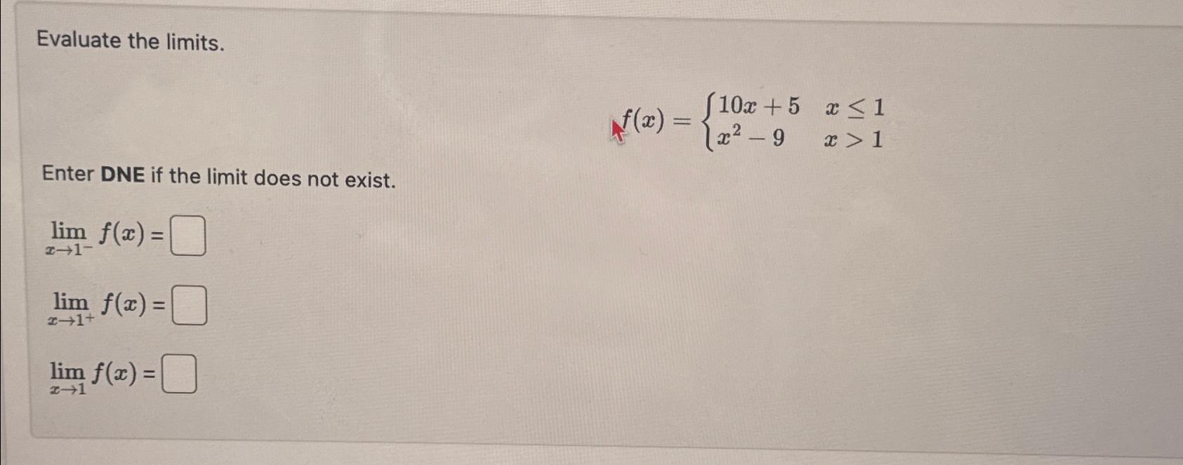 Solved Evaluate the limits.f(x)={10x+5,x≤1x2-9,x>1Enter DNE | Chegg.com