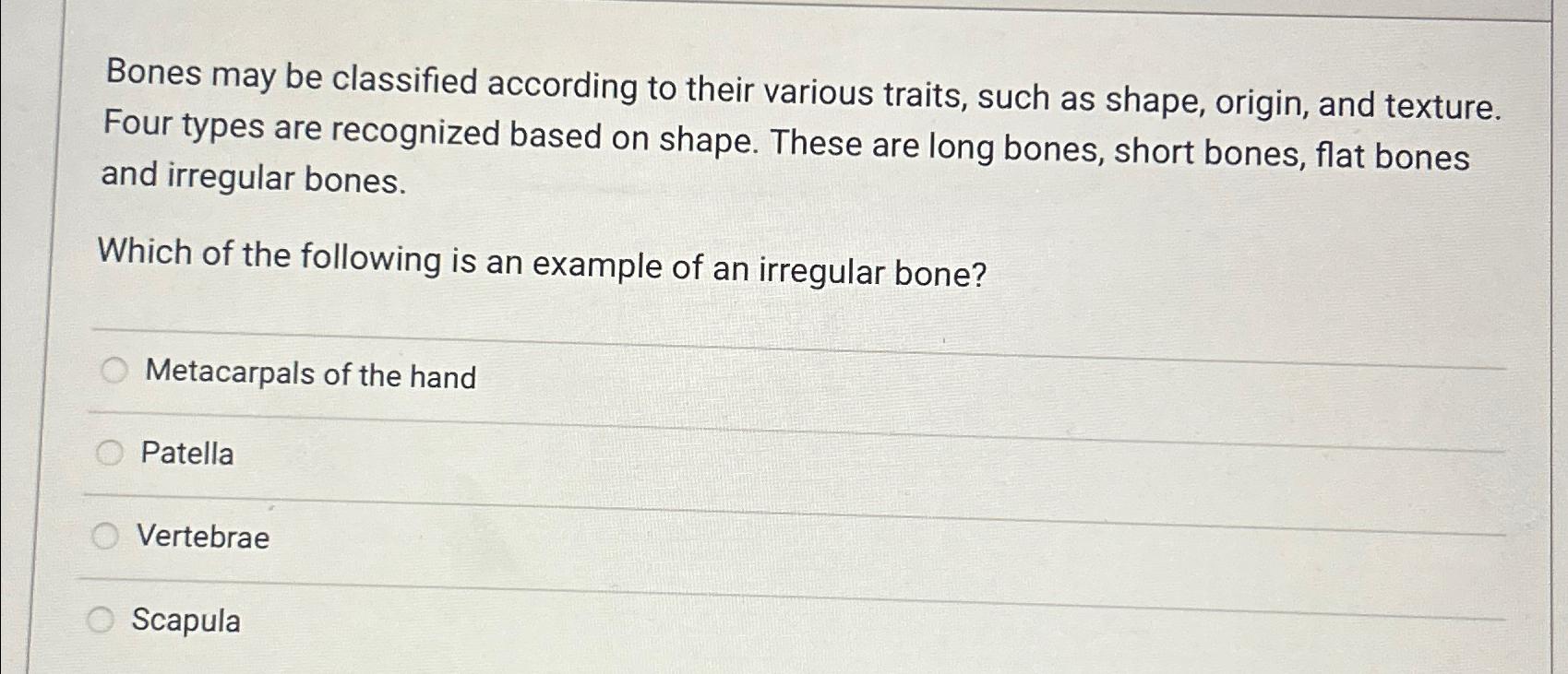 Solved Bones may be classified according to their various | Chegg.com