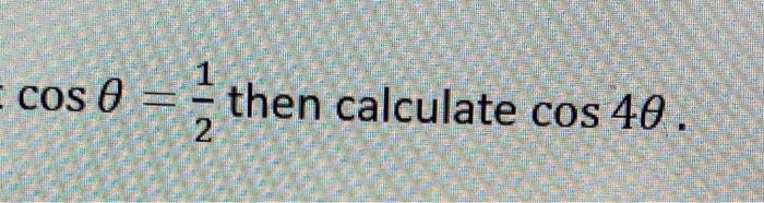 Solved - Ꮎ cos 0 = 1 then calculate cos 40. . 2 | Chegg.com