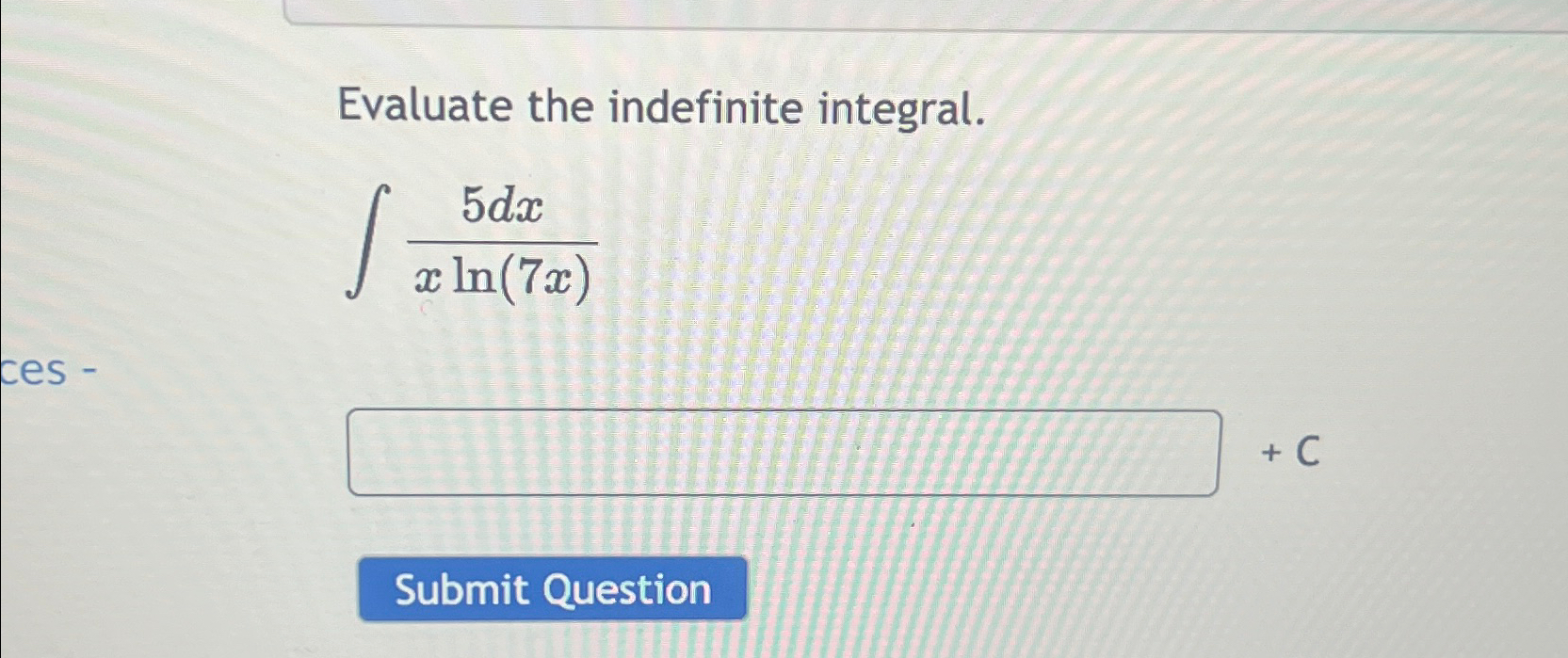 Solved Evaluate the indefinite integral.∫﻿﻿5dxxln(7x) | Chegg.com