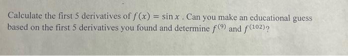 Solved Calculate the first 5 derivatives of f(x)=sinx. Can | Chegg.com